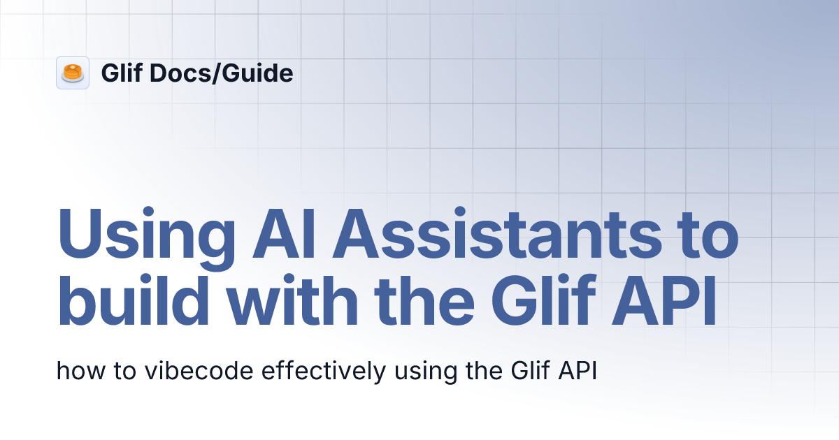 Using AI Assistants to build with the Glif API | Glif Docs/Guide