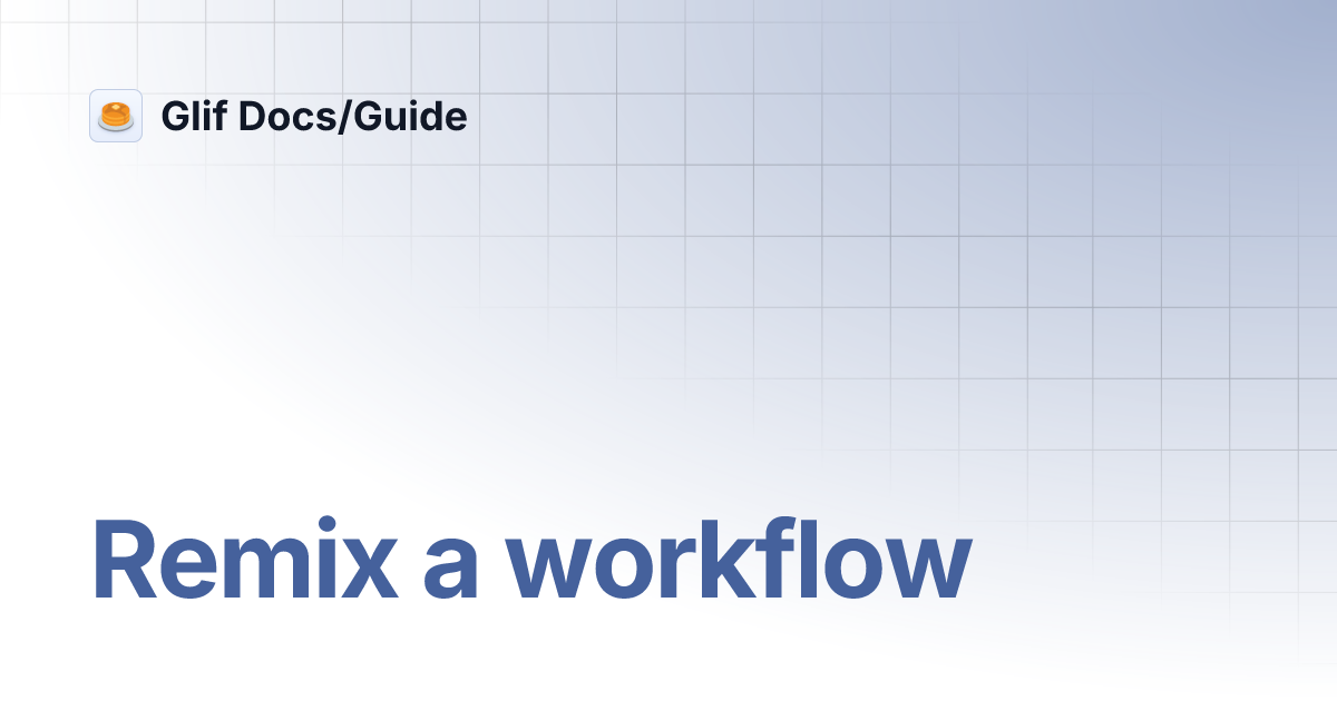 Remix a workflow | Glif Docs/Guide