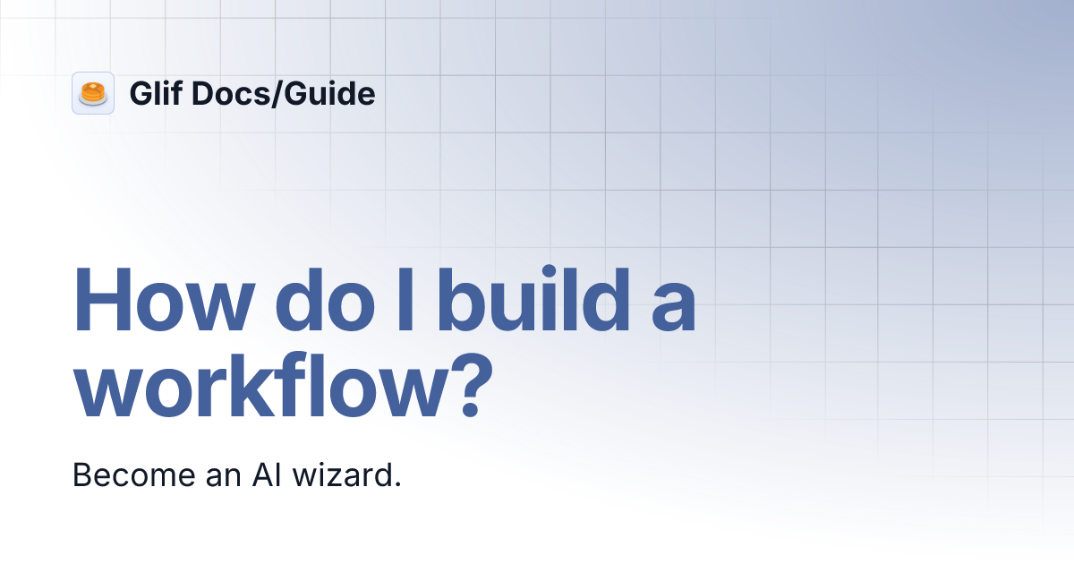 How do I build a workflow? | Glif Docs/Guide
